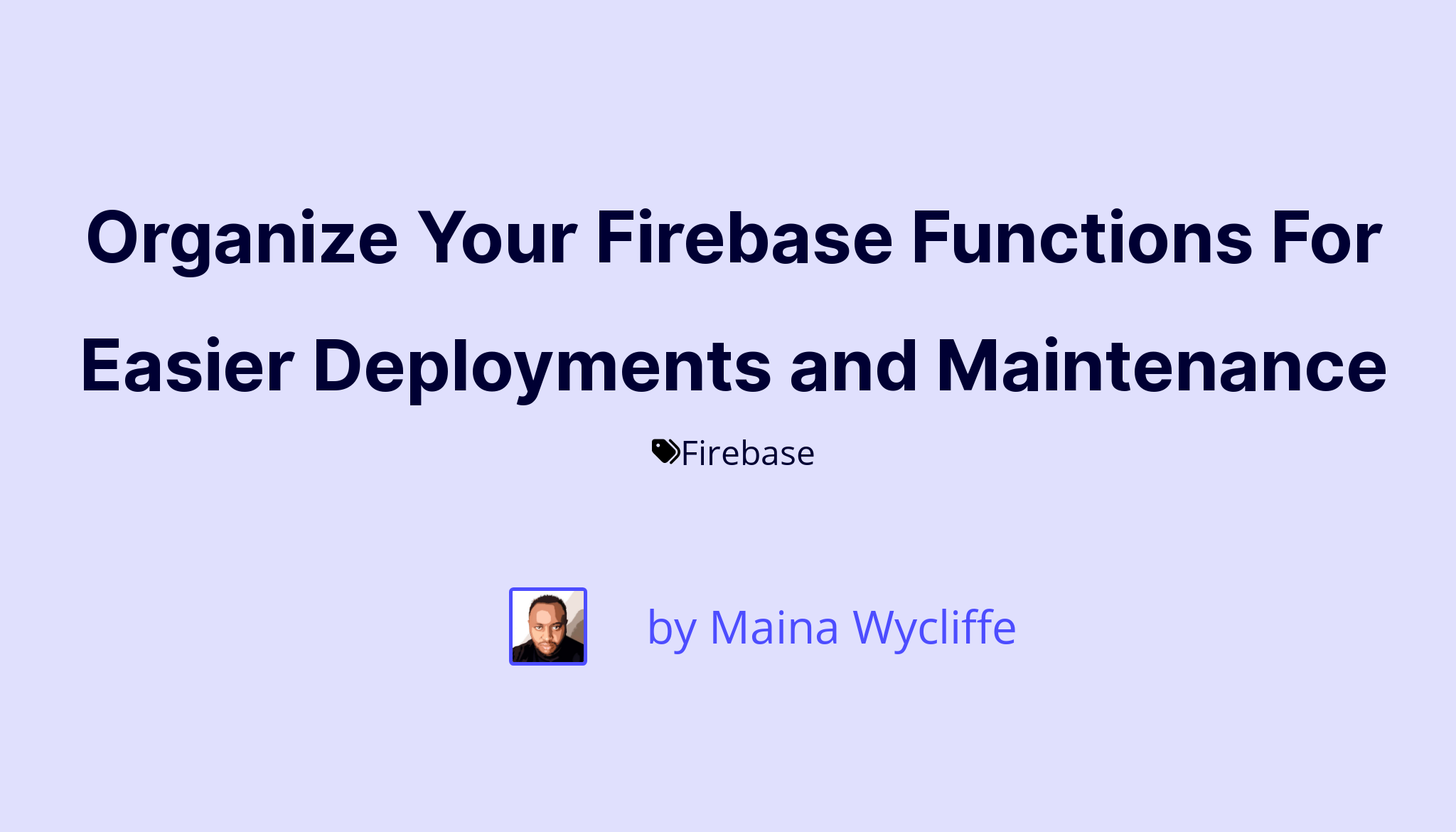 Organize Your Firebase Functions For Easier Deployments And Maintenance Maina Wycliffe